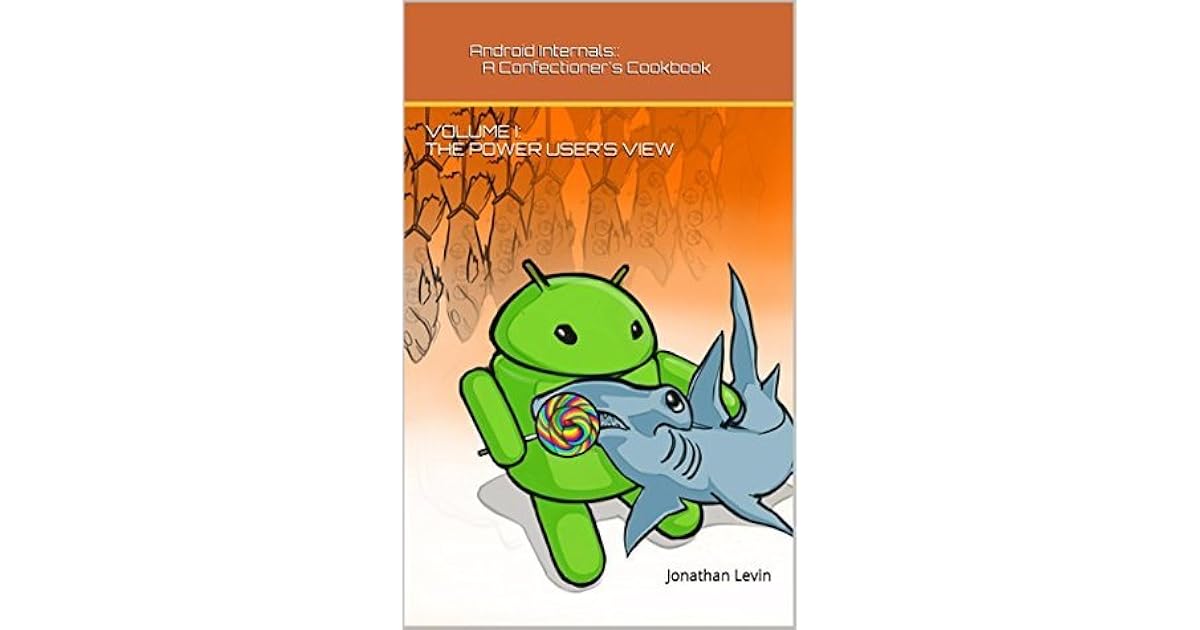 Android Internals::Power User's View by Jonathan Levin