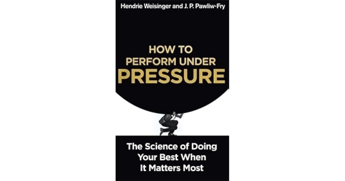 How to Perform Under Pressure: The Science of Doing Your Best When It ...