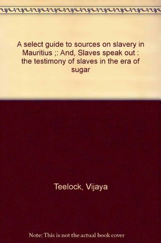 A select guide to sources on slavery in Mauritius ;: And, Slaves speak ...