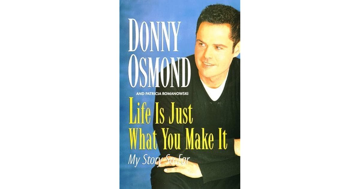 Life is Just What You Make It: My Story So Far by Donny Osmond