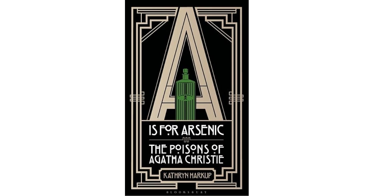 A is for Arsenic: The Poisons of Agatha Christie by Kathryn Harkup