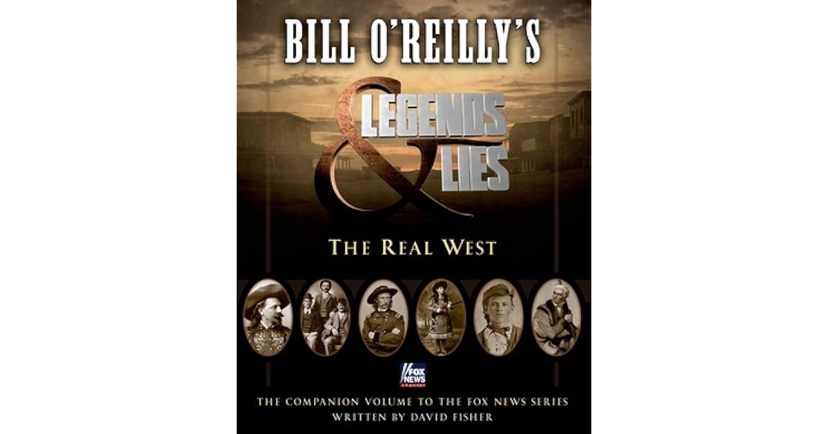 Bill O'Reilly's Legends and Lies: The Real West by David Fisher