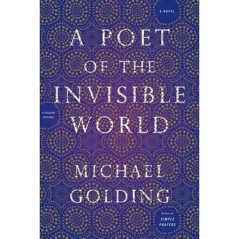 A Poet of the Invisible World: A Novel by Michael Golding — Reviews ...