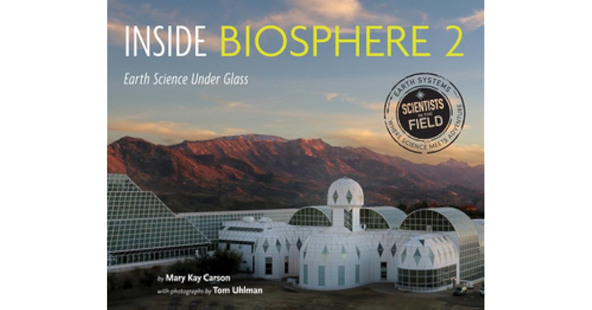 Inside Biosphere 2: Earth Science Under Glass by Mary Kay Carson