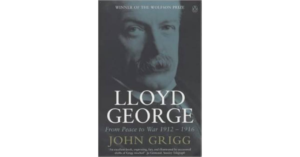 Lloyd George: From Peace to War, 1912-1916 by John Grigg