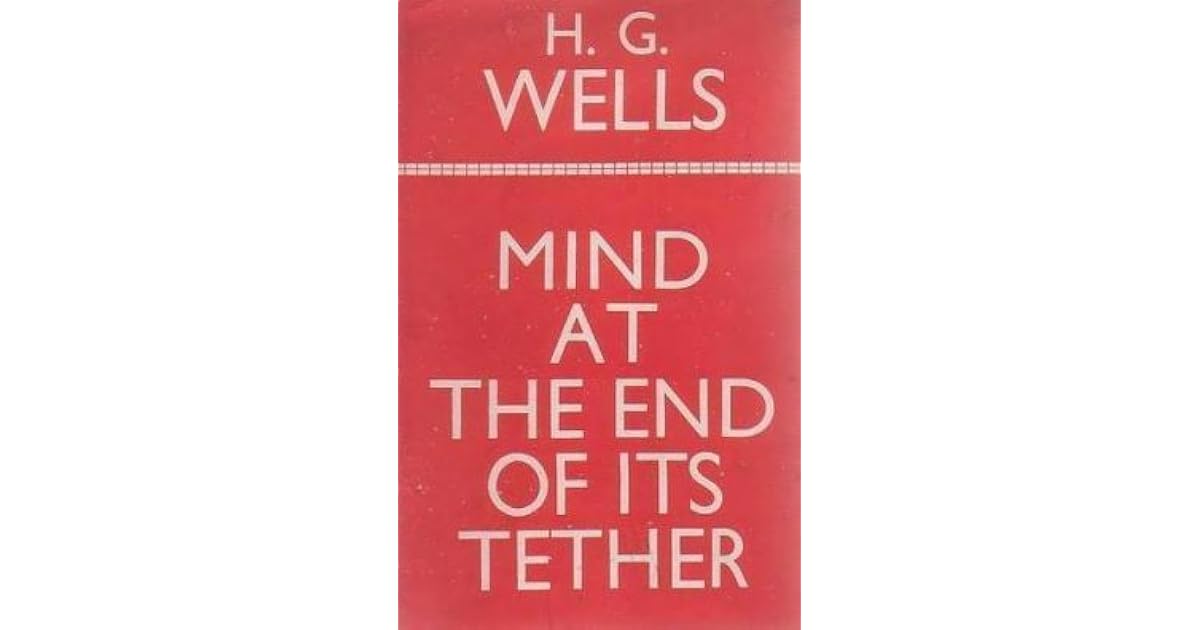 Mind At The End Of Its Tether by H.G. Wells