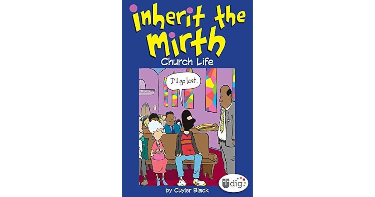 Inherit the Mirth: Church Life by Cuyler Black