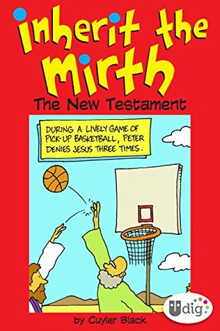 Inherit the Mirth: The New Testament by Cuyler Black