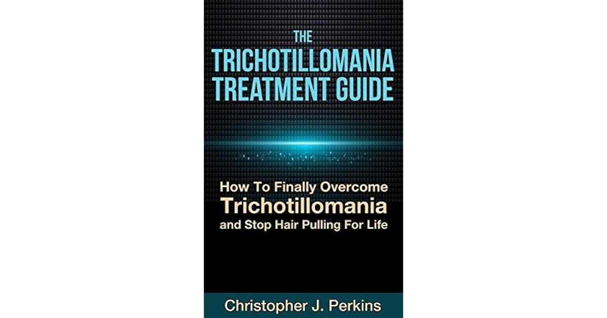 The Trichotillomania Treatment Guide - How To Finally Overcome ...