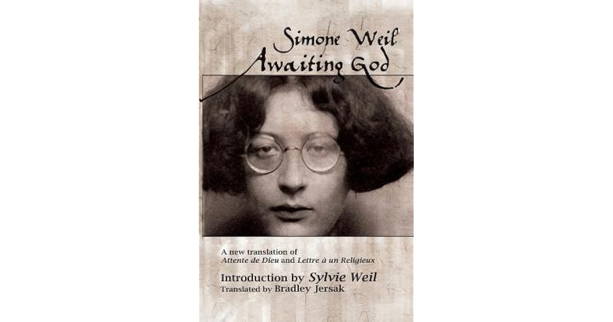 Awaiting God: A New Translation of Attente de Dieu and Lettre a Un ...