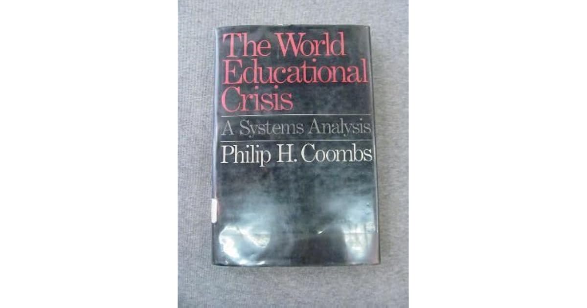 The World Educational Crisis: A Systems Analysis by Philip H. Coombs