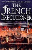 The French Executioner (French Executioner, #1) by C.C. Humphreys