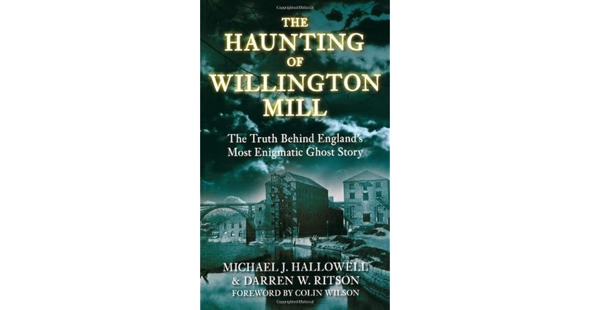 The Haunting of Willington Mill: The Truth Behind England's Most ...