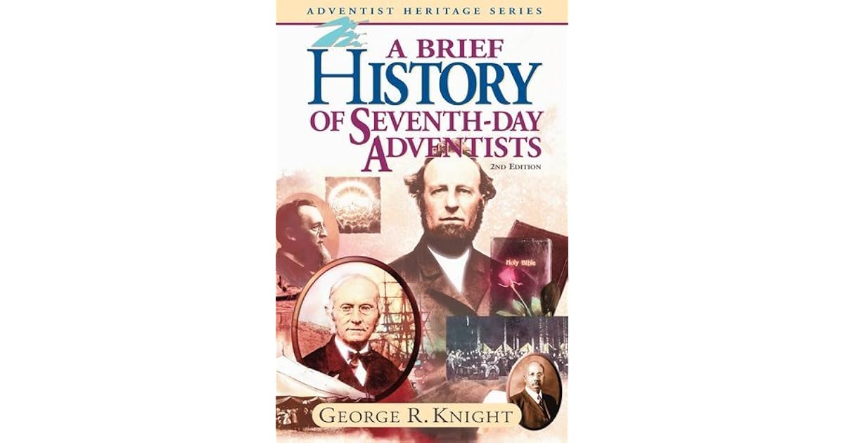 A Brief History of Seventh-Day Adventists by George R. Knight