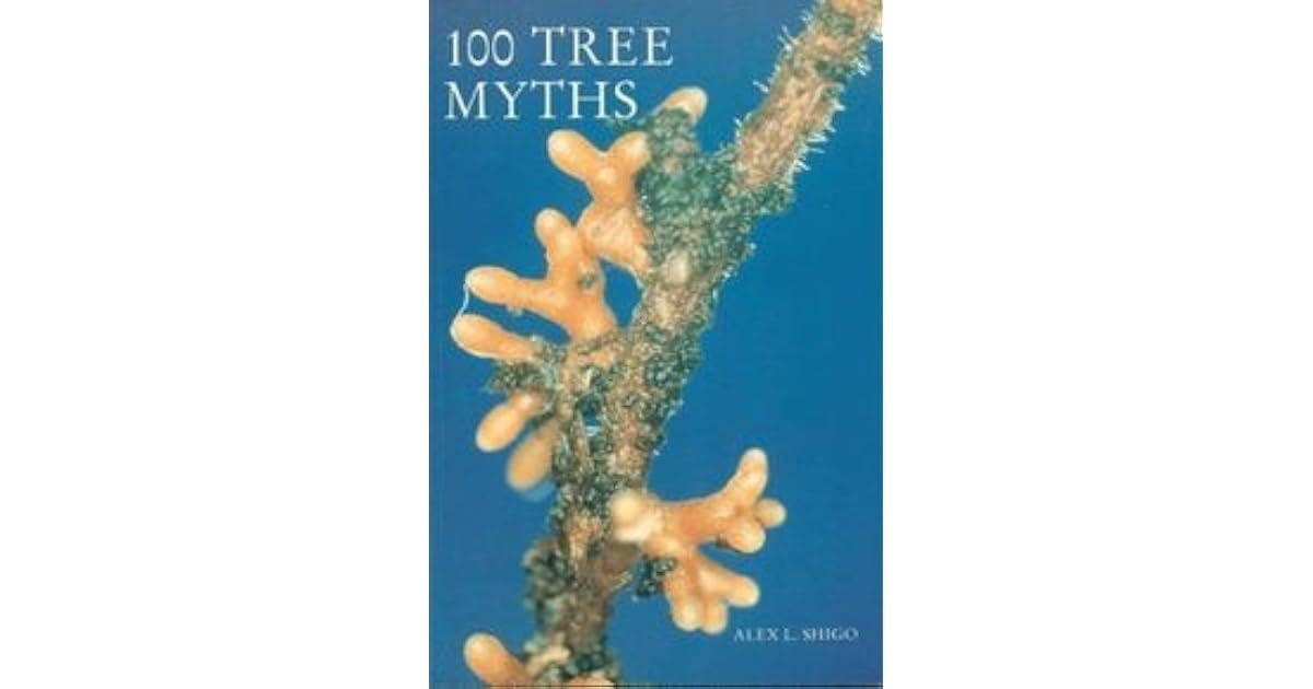 100 Tree Myths by Alex L. Shigo