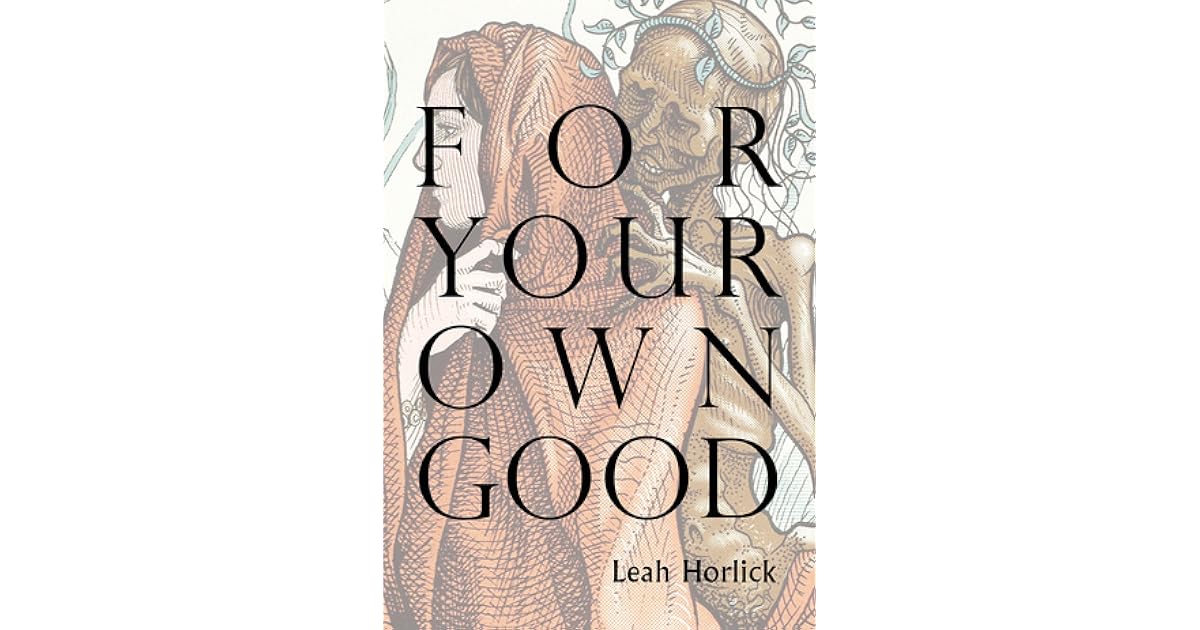 For Your Own Good by Leah Horlick