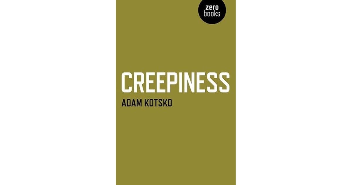 Creepiness by Adam Kotsko