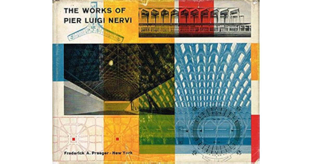 The Works of Pier Luigi Nervi by Pier Luigi Nervi