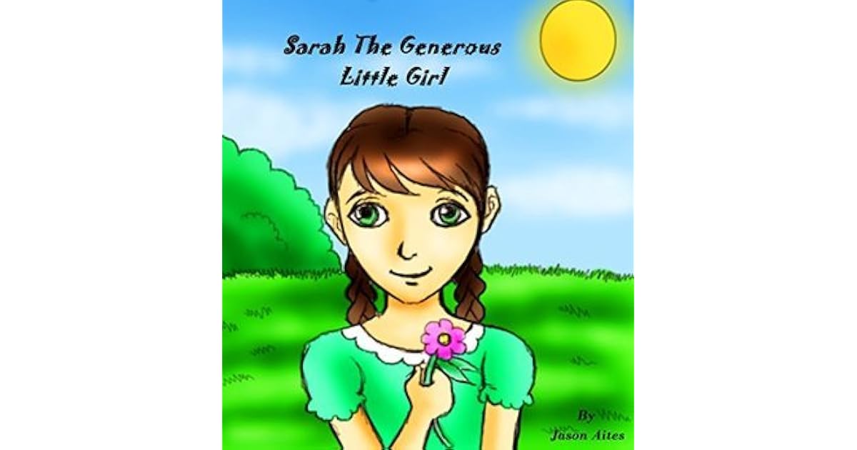 Sarah The Generous Little Girl: Growing Up & Facts by Jason Aites