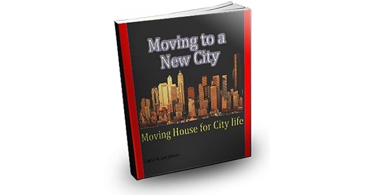 Moving to a New City: Moving House for City Life by Sam Johnson