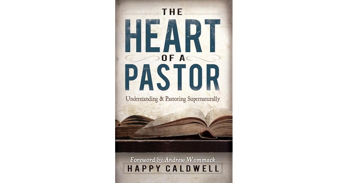 Heart of a Pastor: Understanding and Pastoring Supernaturally by Happy ...