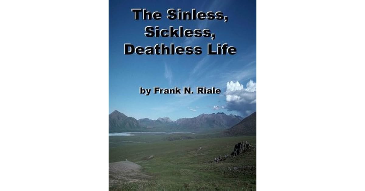 The Sinless, Sickless, Deathless Life: God's Glory-goal for All by ...