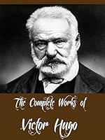 Complete Works of Victor Hugo by Victor Hugo