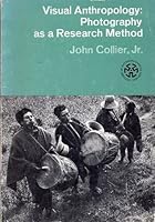 Visual Anthropology: Photography as a Research Method by John Collier Jr.