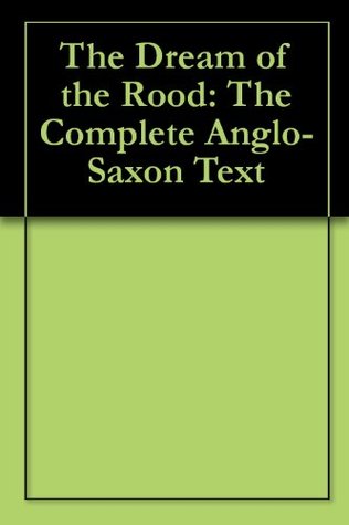 The Dream of the Rood: The Complete Anglo-Saxon Text by Cynewulf
