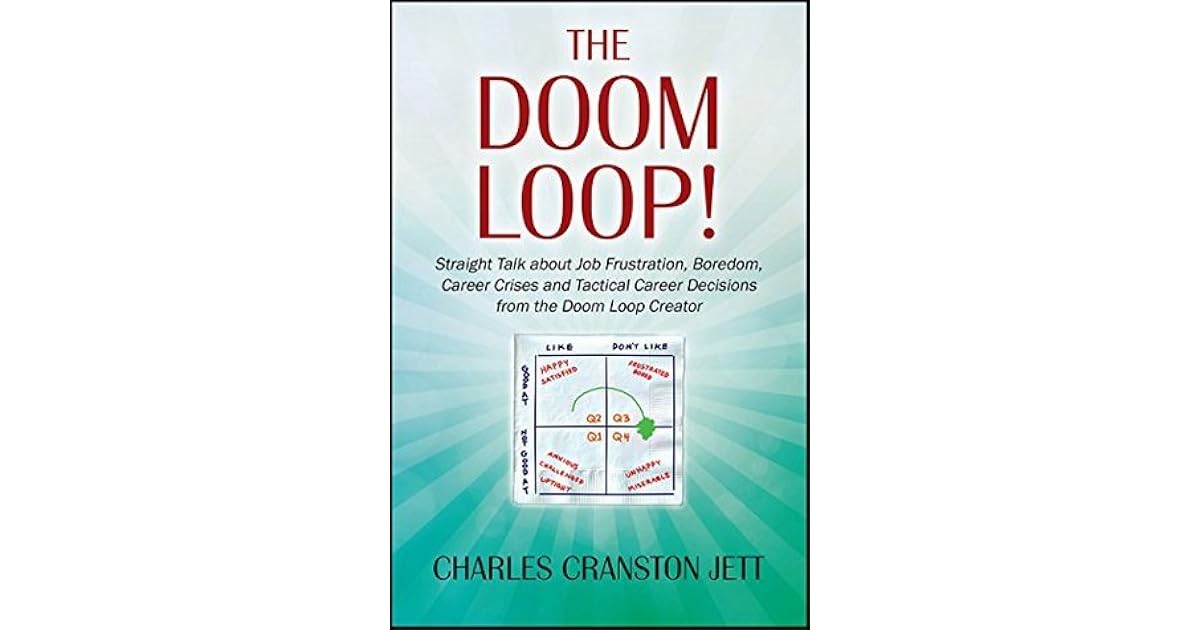 The DOOM LOOP!: Straight Talk about Job Frustration, Boredom, Career ...