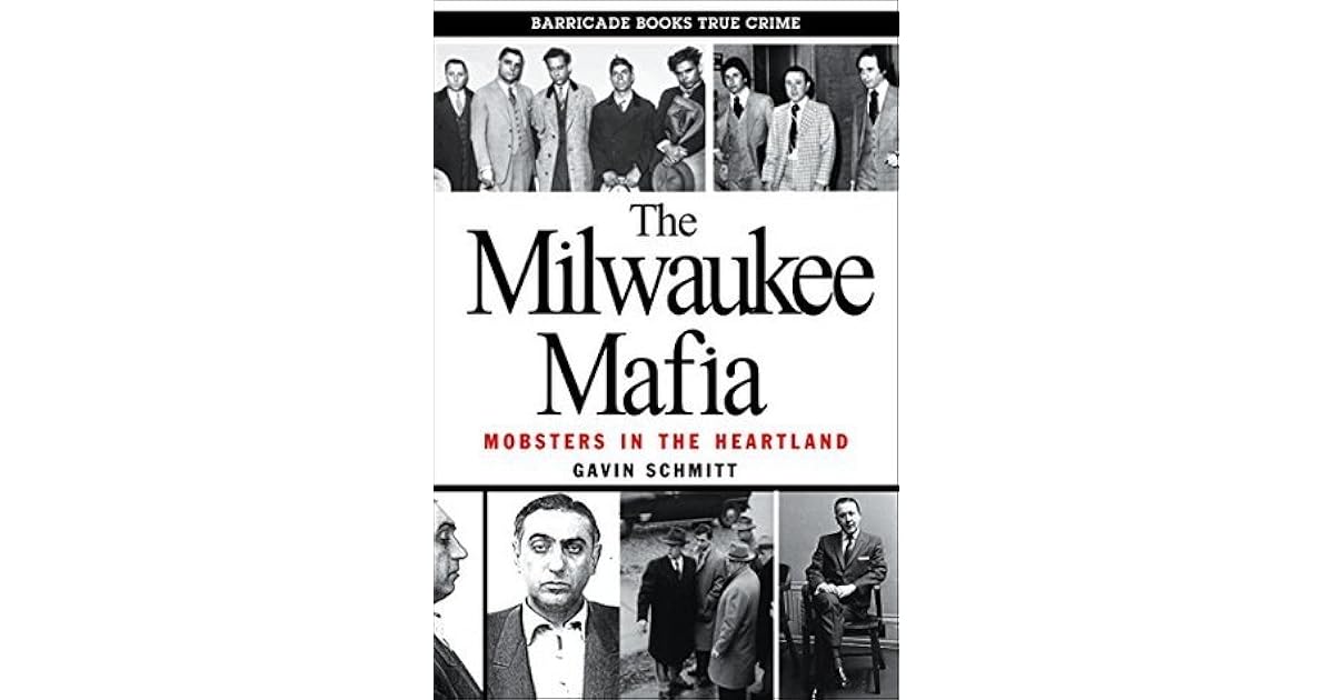 The Milwaukee Mafia: Mobsters in the Heartland by Gavin Schmitt