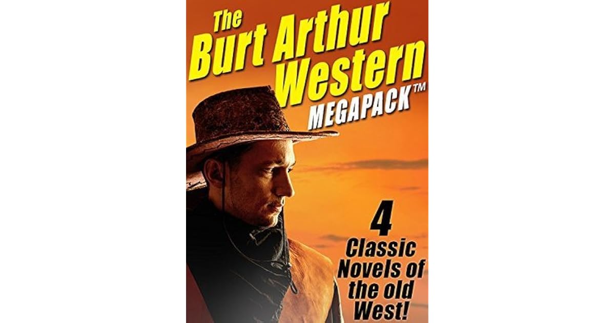 The Burt Arthur Western MEGAPACK ®: 4 Classic Novels of the Old West by ...