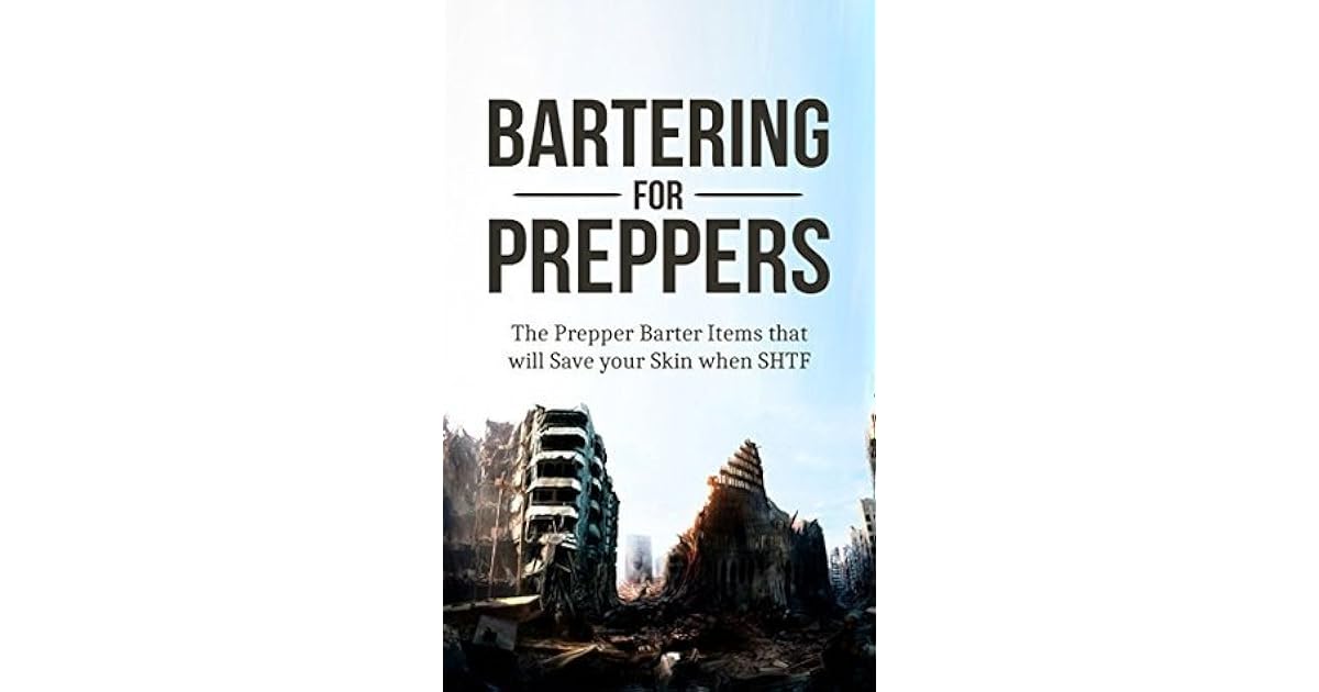 Prepper: Bartering for Preppers: The Prepper Barter Items that will ...