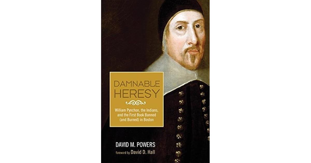 Damnable Heresy: William Pynchon, the Indians, and the First Book ...