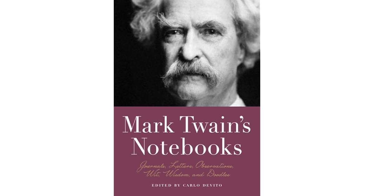 Mark Twain's Notebooks: Journals, Letters, Observations, Wit, Wisdom ...