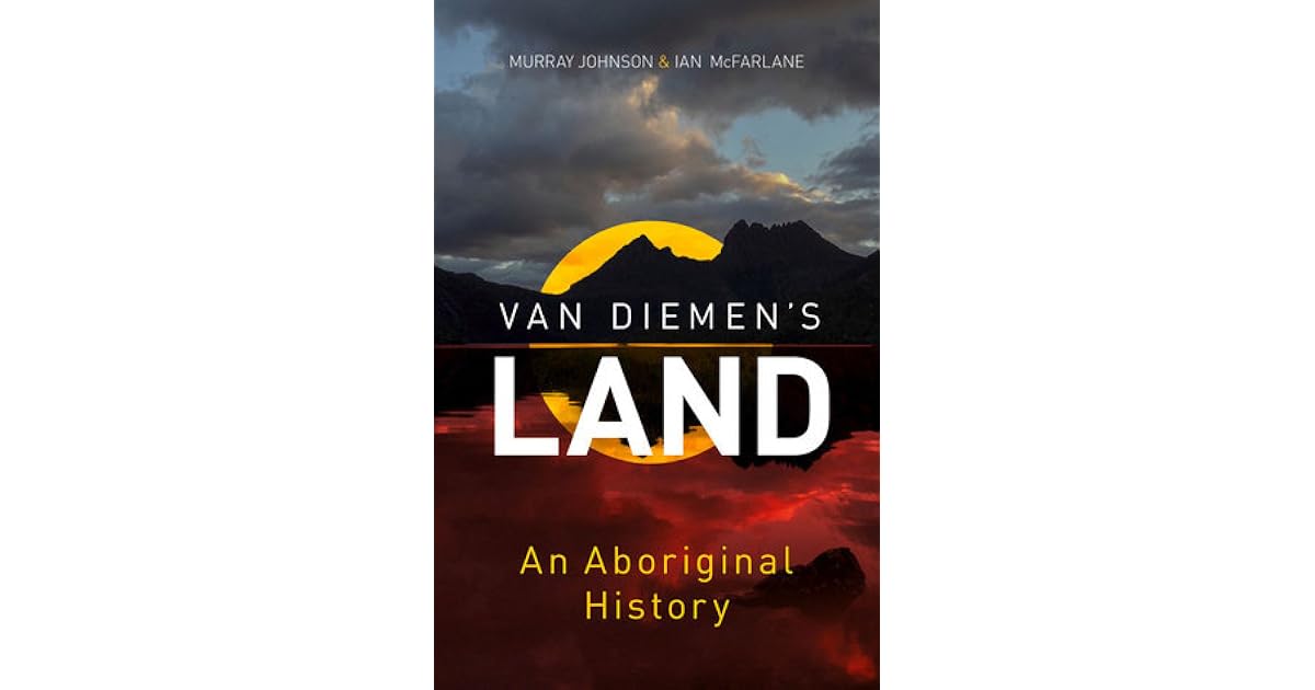 Van Diemen's Land: An Aboriginal History by Murray Johnson