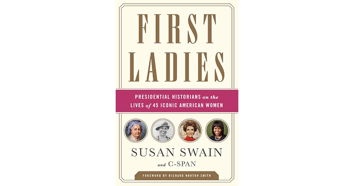 First Ladies: Presidential Historians on the Lives of 45 Iconic ...