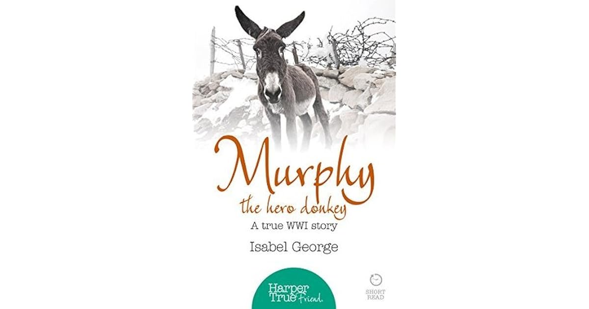Murphy the Hero Donkey: A true WW1 story by Isabel George