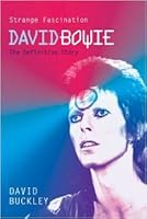 Strange Fascination: David Bowie: The Definitive Story by David Buckley