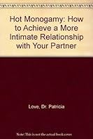 Hot Monogamy: Essential Steps to More Passionate, Intimate Lovemaking ...