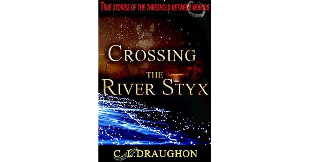 Crossing the River Styx by Cindy Draughon