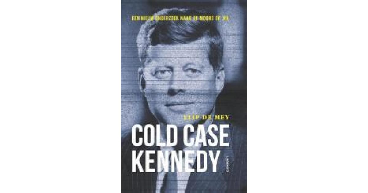 Cold case Kennedy: een nieuw onderzoek naar de moord op JF by Flip de Mey