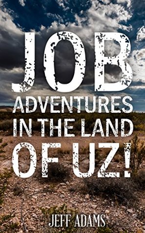 Job: Adventures in the Land of Uz! by Jeff Adams