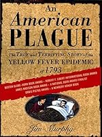 An American Plague: The True and Terrifying Story of the Yellow Fever ...