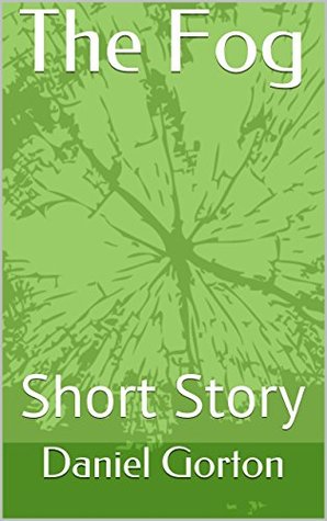 The Fog: Short Story by Daniel Gorton