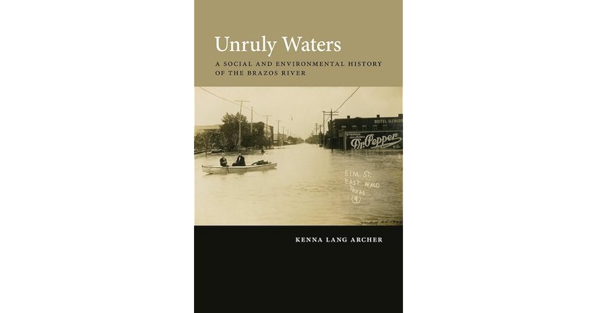 Unruly Waters: A Social and Environmental History of the Brazos River ...