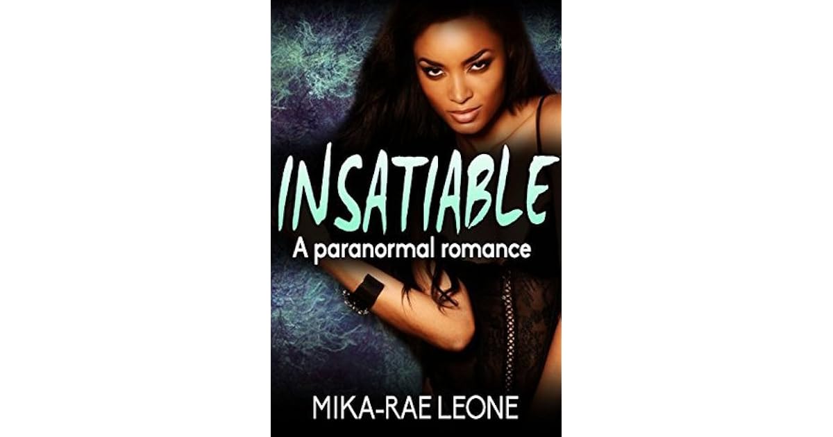 Insatiable by Mika-Rae Leone