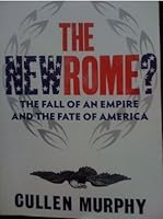 Are We Rome?: The Fall of an Empire and the Fate of America by Cullen ...