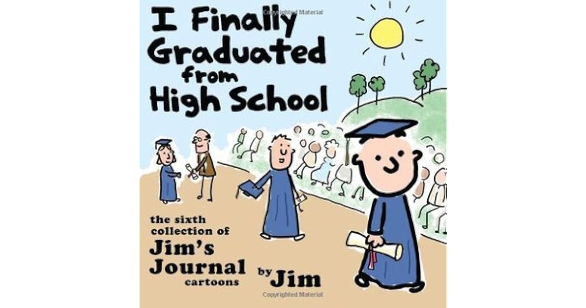 I Finally Graduated from High School: The Sixth Collection of Jim's ...