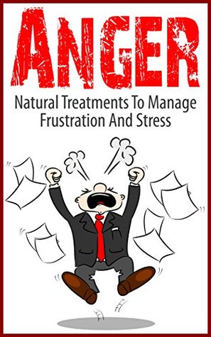 Anger: Natural Treatments to Manage Frustration and Stress by James Seals